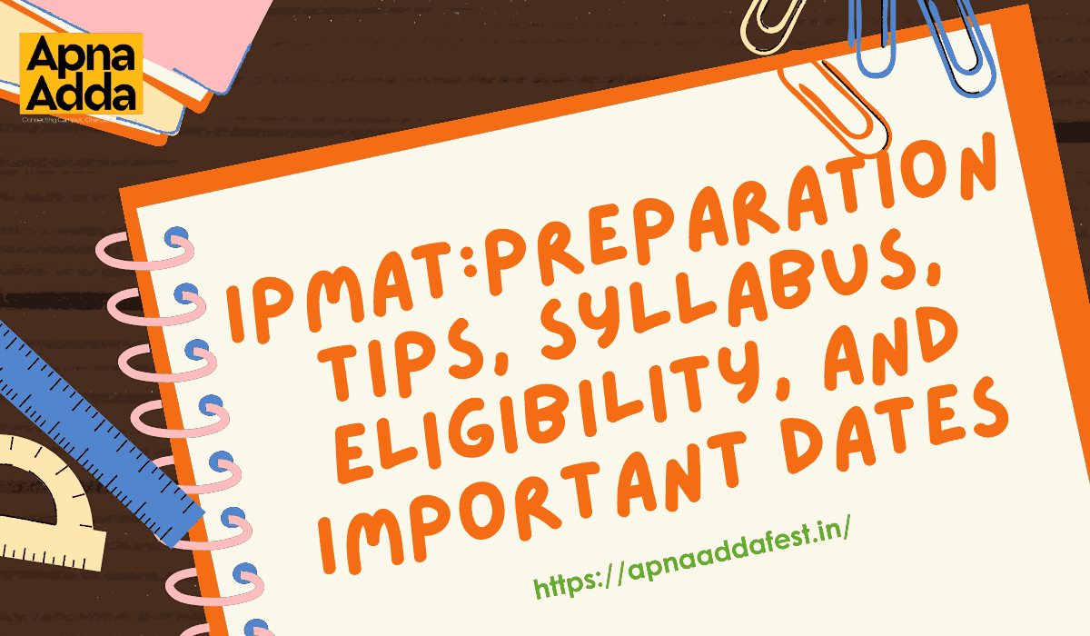 IPMAT Guide: Prep Tips, Syllabus, Eligibility & Key Dates
