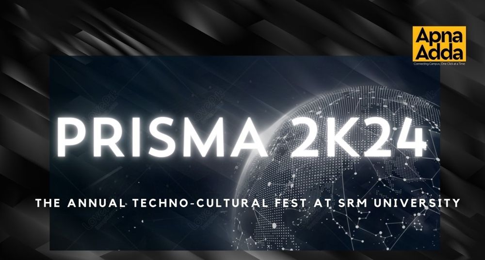 PRISMA 2k24: Annual Techno-Cultural Fest of SRM Uni